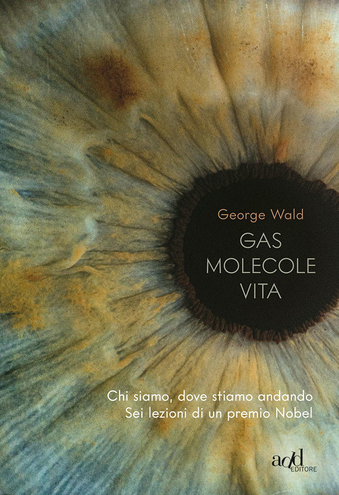 George Wald - Gas Molecole Vita | add editore